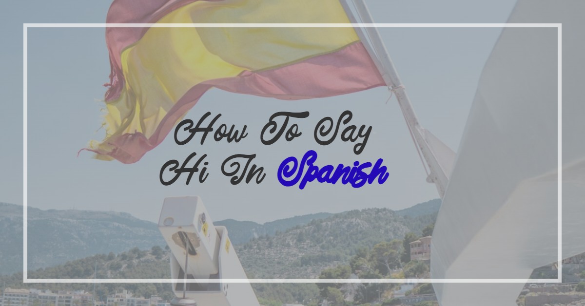 How To Say Hi In Spanish: Master 10 Essential Greetings - Edmora