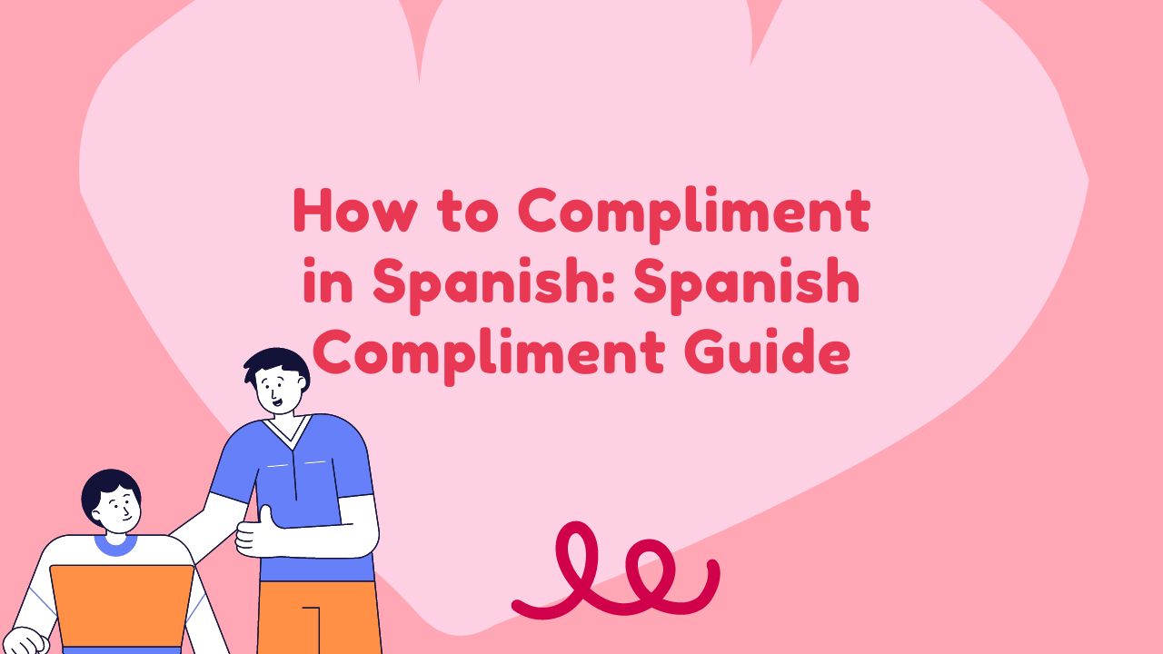 How to Compliment in Spanish: Essential Tips for Beginners - Edmora