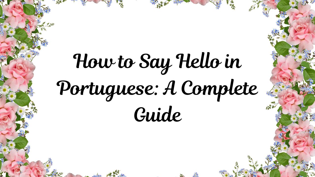 How to Say Hello in Portuguese: A Complete Guide - Edmora