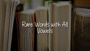 The Ultimate List of Words Containing All Vowels, A, E, I, O, U - Edmora