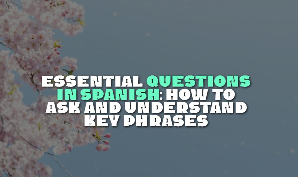 Essential Questions in Spanish: How to Ask and Understand Key Phrases ...