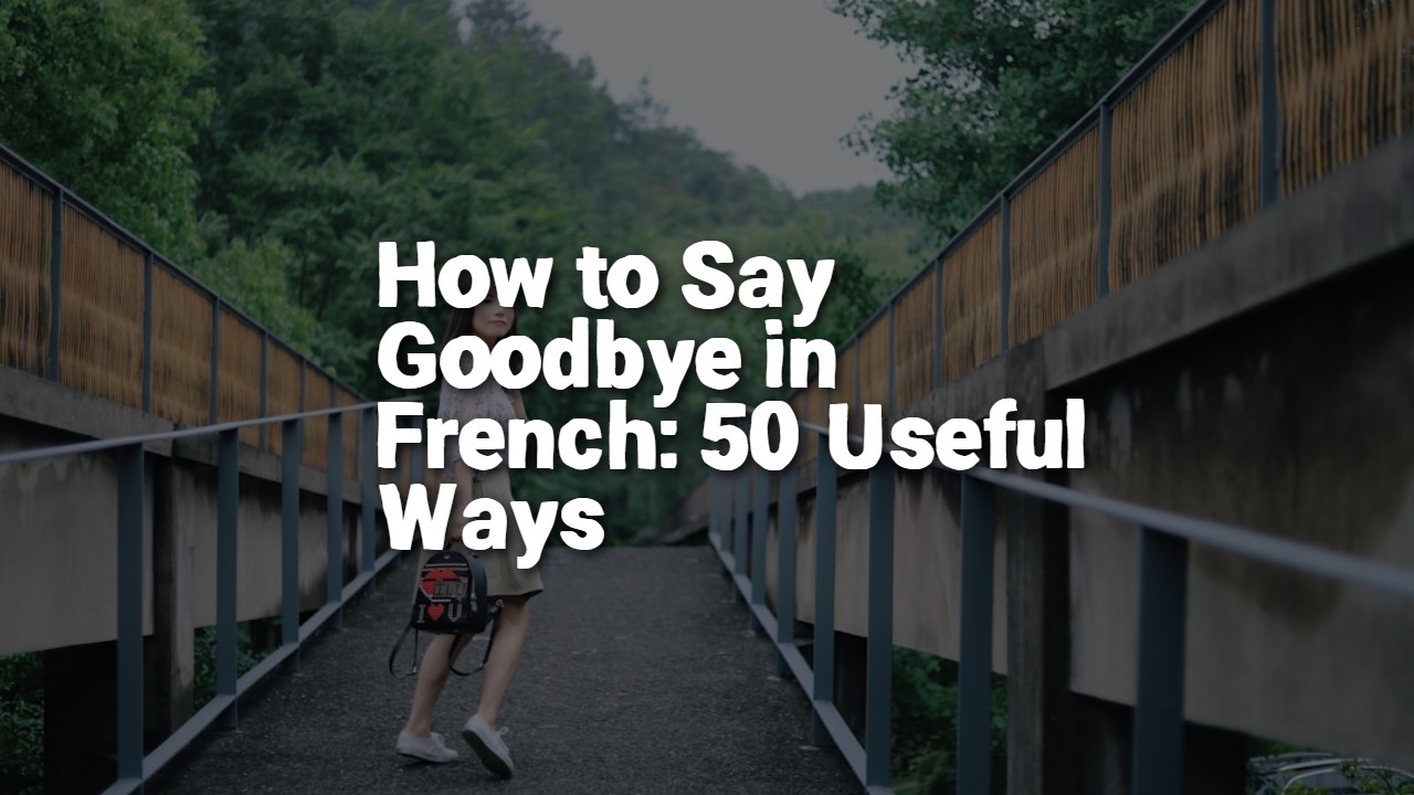 How to Say Goodbye in French: 50 Useful Ways - Edmora